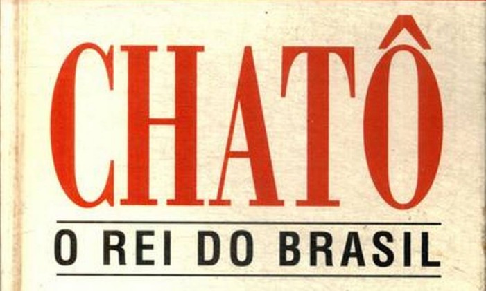 'Chatô', uma saga em capítulos - Jornal O Globo