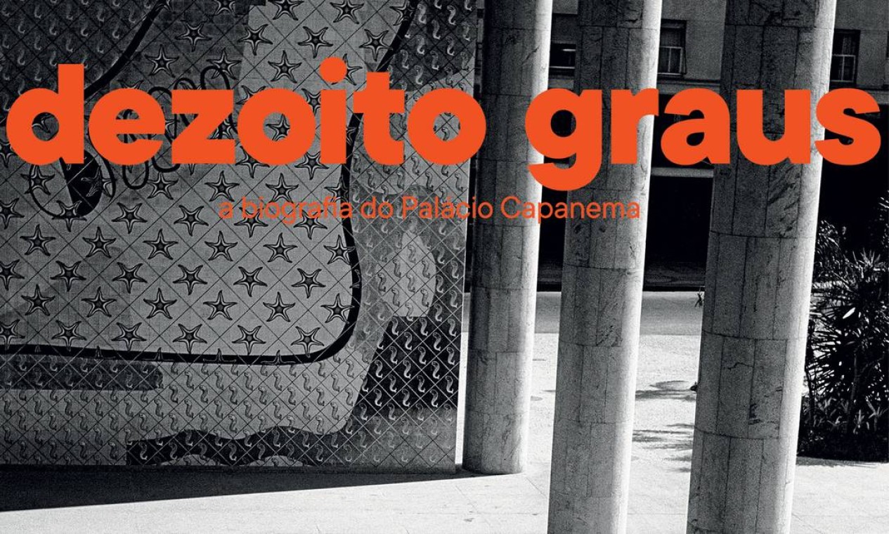Dezoito graus: a biografia do Palácio Capanema - Época
