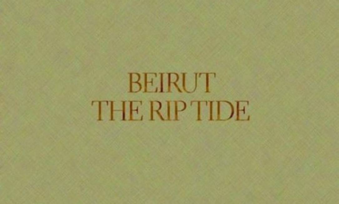 Beirut adianta lançamento do álbum 'The Rip Tide' pela internet ...